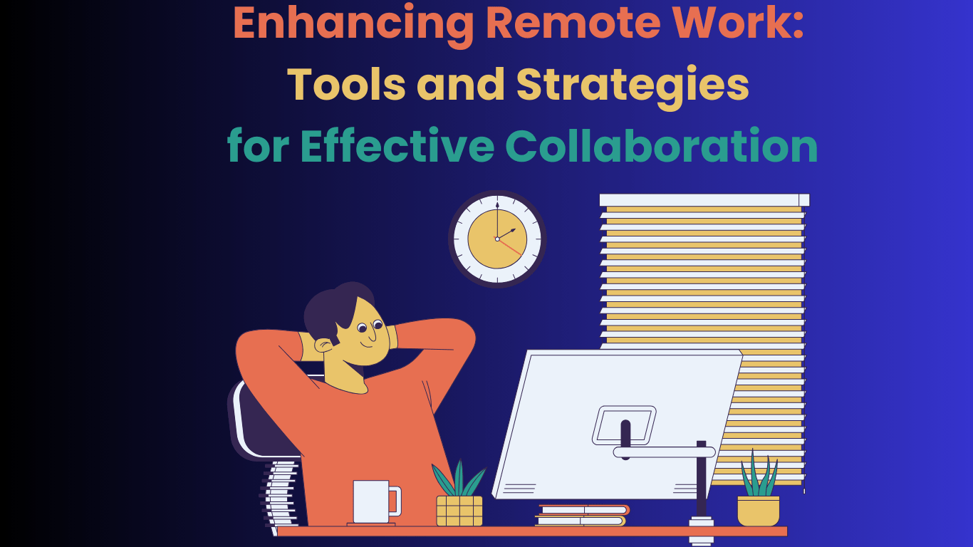 Enhancing Remote Work: Tools and Strategies for Effective Collaboration